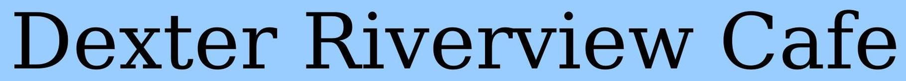 Menu for Dexter Riverview Cafe in Dexter, MI | Sirved