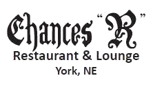 Menu for Chances R Restaurant & Lounge in York, NE | Sirved