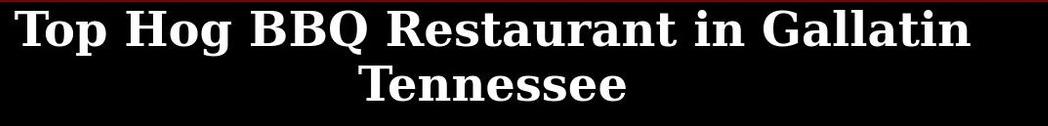 Menu for Top Hog BBQ in Gallatin, TN | Sirved