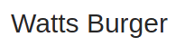 Menu for Watts Burgers in Los Angeles, CA | Sirved